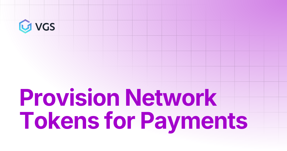 Provision Network Tokens for Payments | Agentic Commerce Guide | VGS Docs