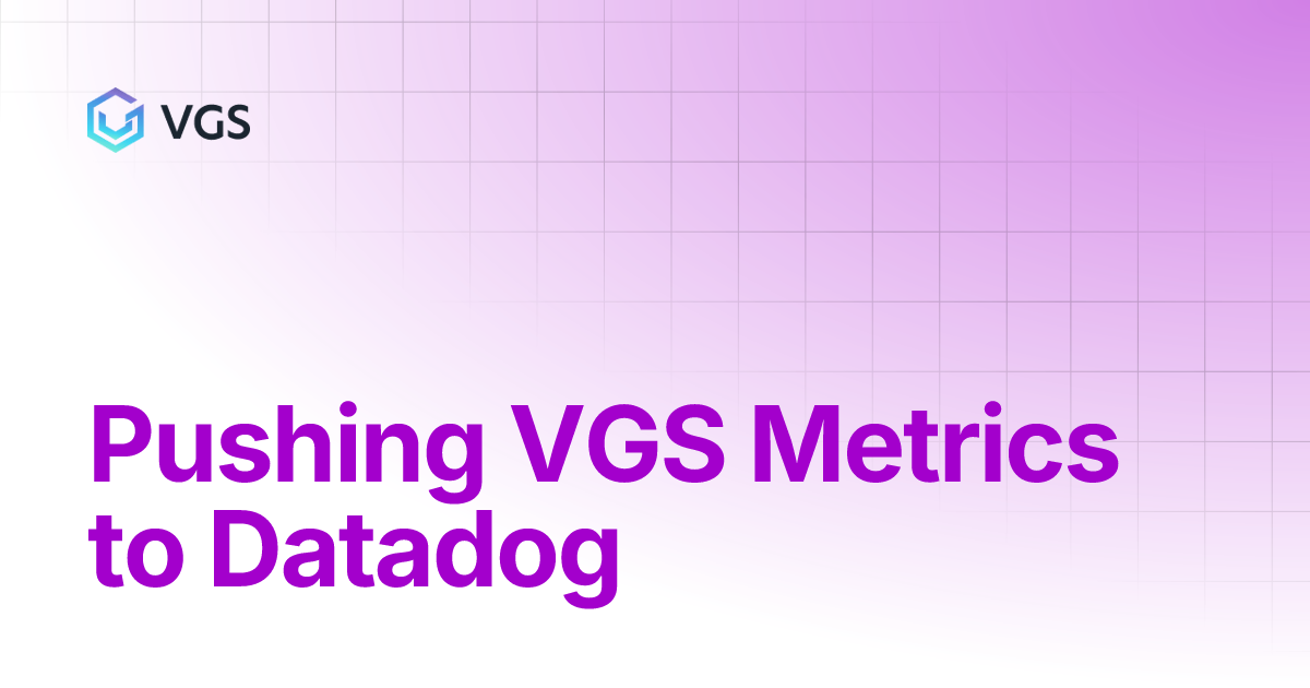 Pushing VGS Metrics to Datadog | Enterprise Platform | VGS Docs