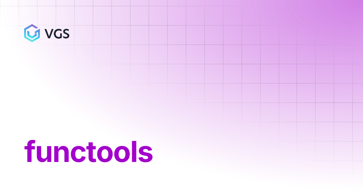 functools | Secure Data Vault | VGS Docs