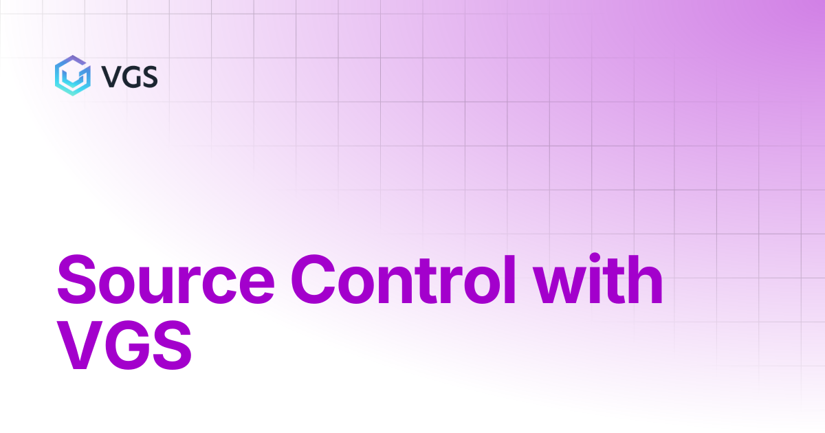 Source Control with VGS | Secure Data Vault | VGS Docs