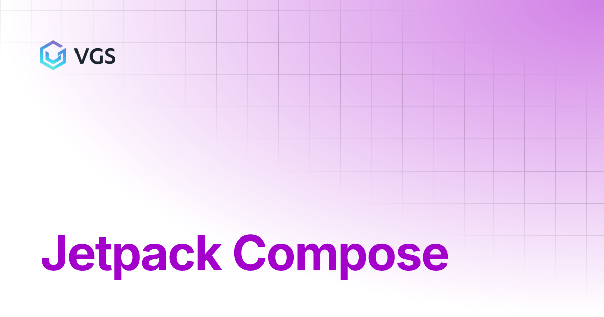 Jetpack Compose | Secure Data Vault | VGS Docs