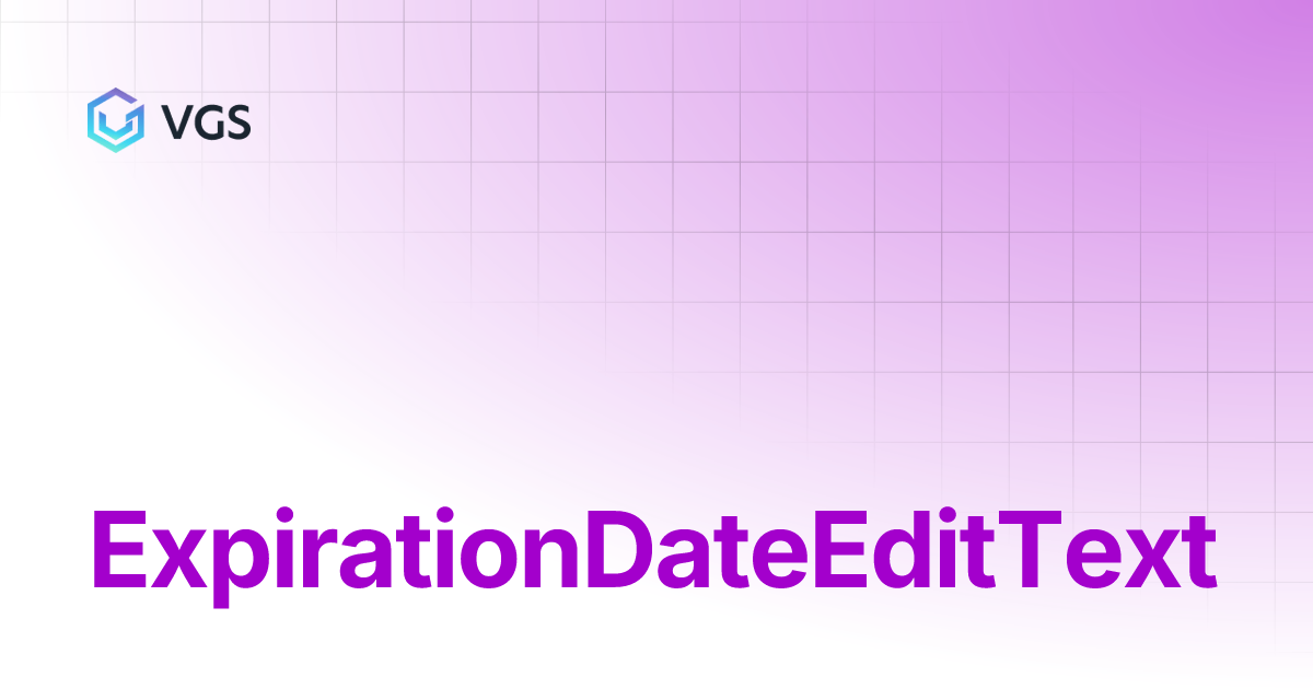 ExpirationDateEditText | Secure Data Vault | VGS Docs