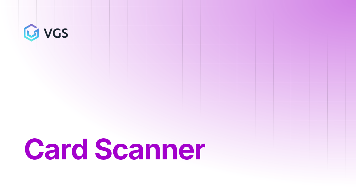 Card Scanner | Secure Data Vault | VGS Docs